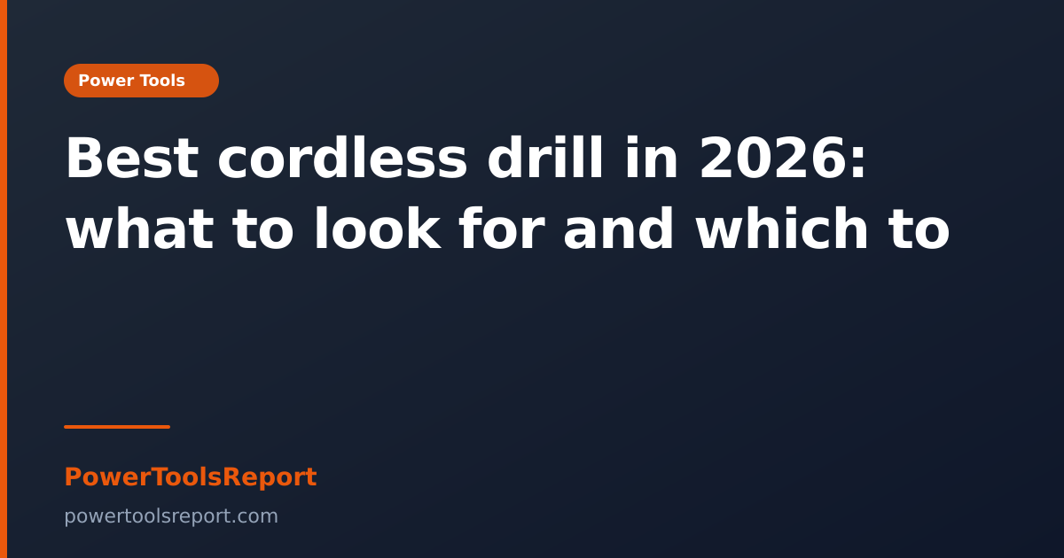Best cordless drill in 2026: what to look for and which to buy